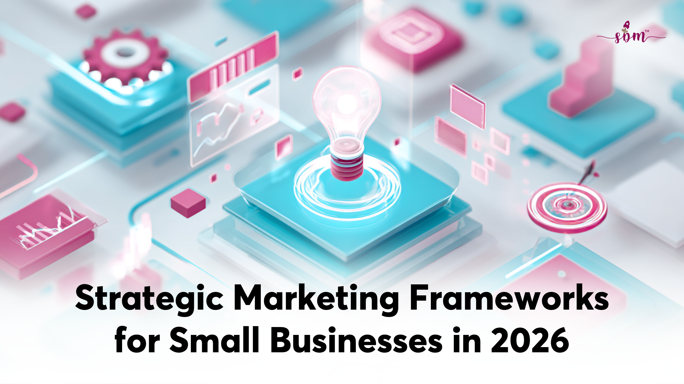 Strategic Marketing Frameworks 2026 Guide | Small Biz Marketing